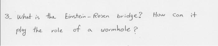 Solved How Can It 3 What Is The Einstein Rosen Bridge Of