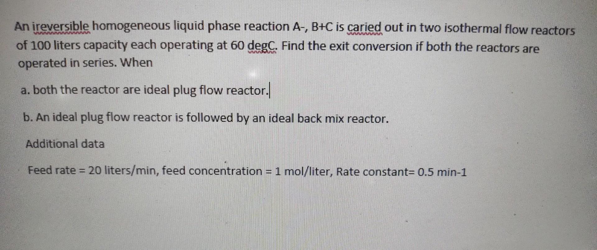 Solved An ireversible homogeneous liquid phase reaction | Chegg.com