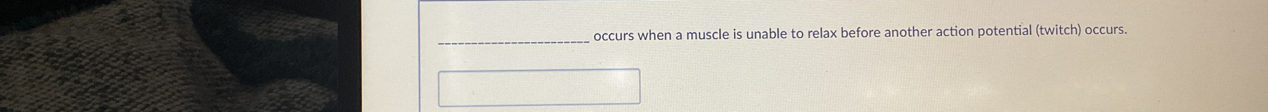 Solved occurs when a muscle is unable to relax before | Chegg.com