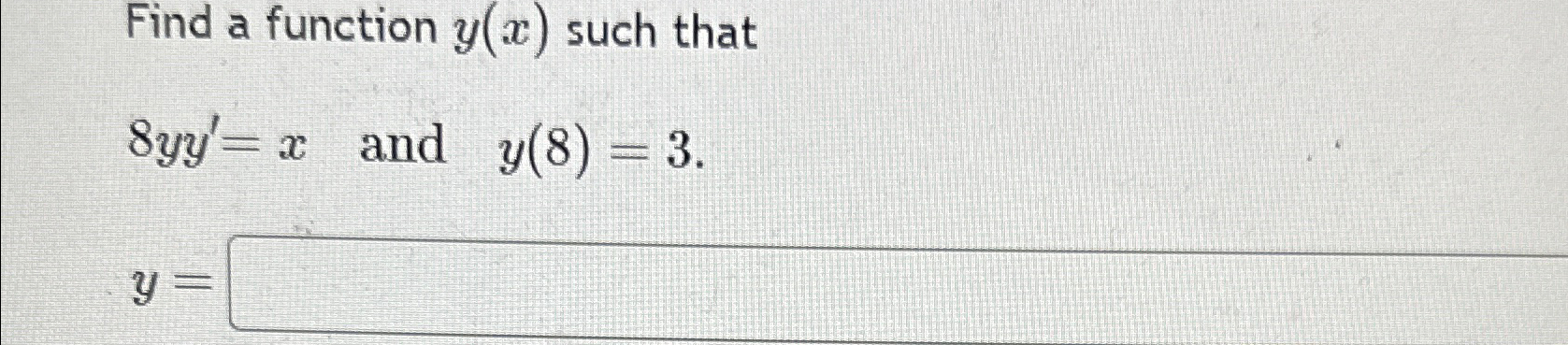 Solved Find a function y(x) ﻿such that8yy'=x ﻿and y(8)=3.y= | Chegg.com