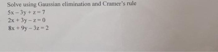 Solved Solve using Gaussian elimination and Cramer's rule | Chegg.com