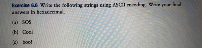 Solved Exercise 6.6 Write the following strings using ASCII | Chegg.com