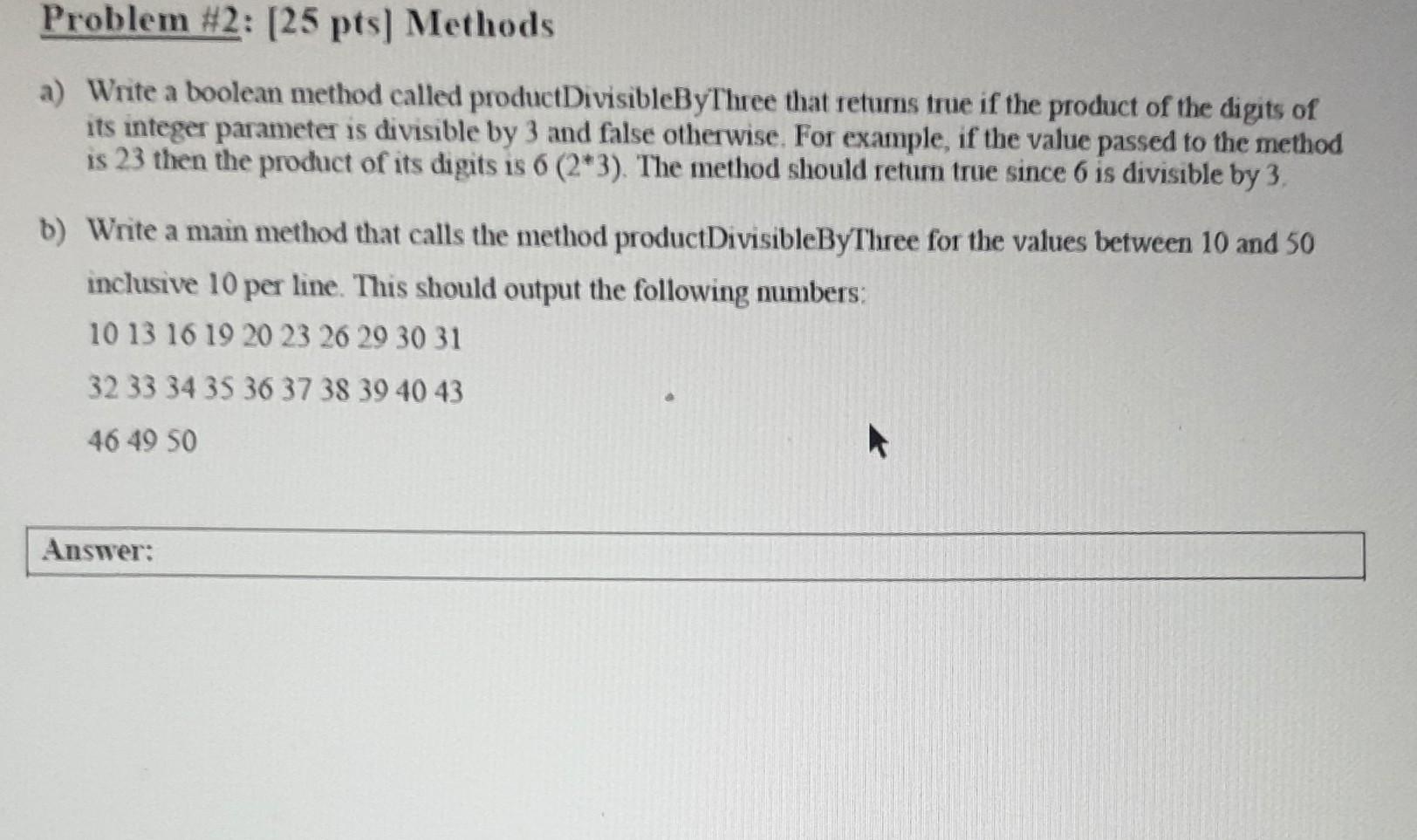Solved Problem #2: (25 pts] Methods a) Write a boolean | Chegg.com