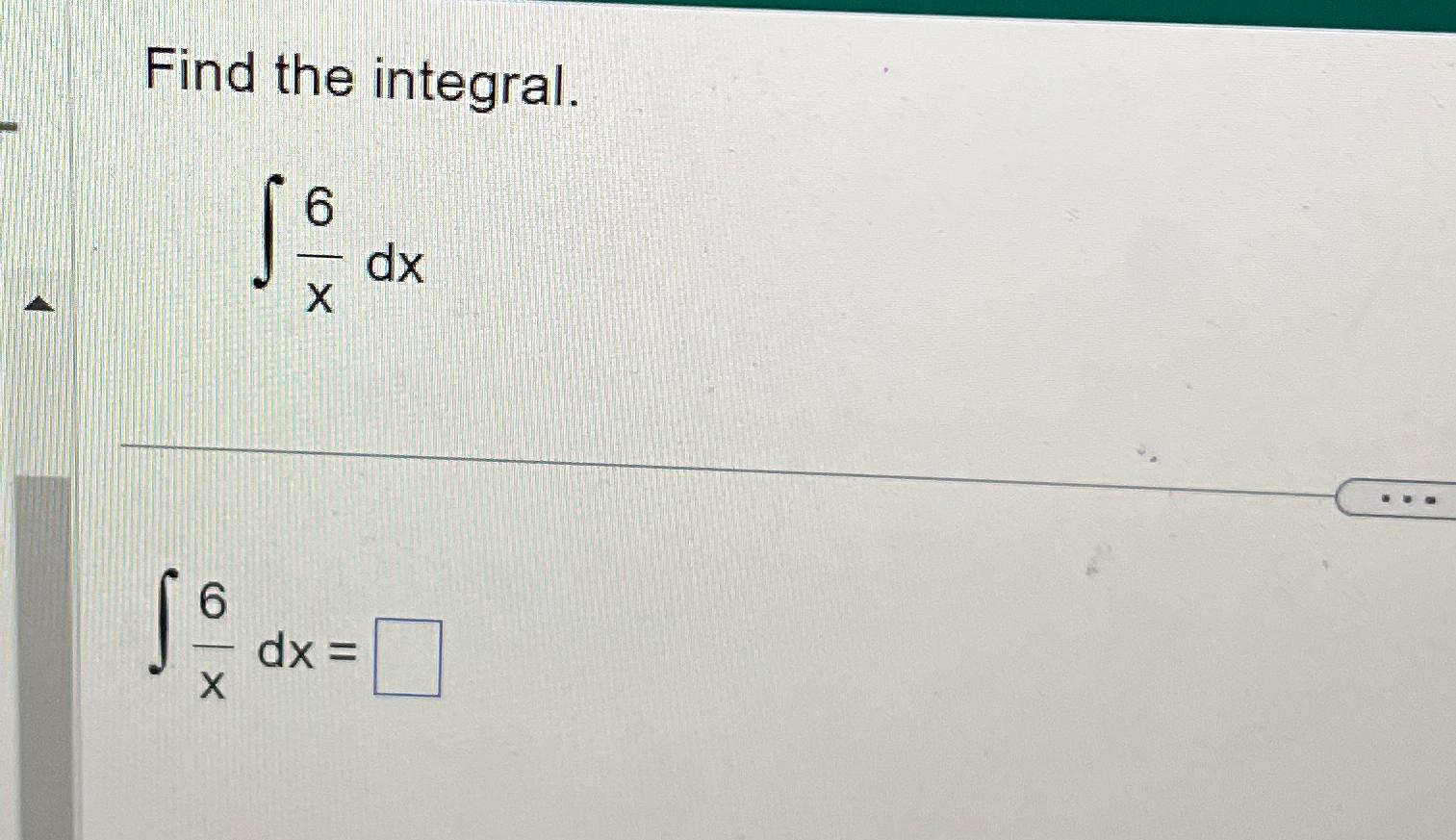Solved Find the integral.∫﻿﻿6xdx∫﻿﻿6xdx= | Chegg.com