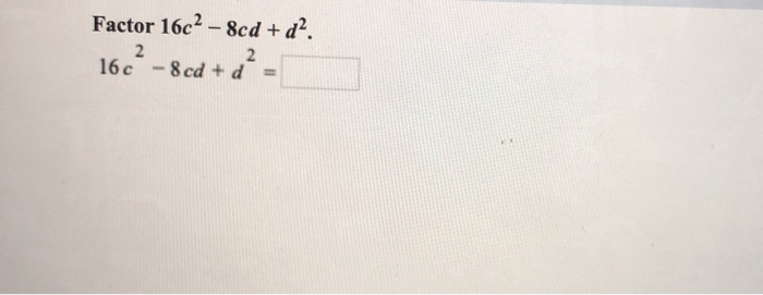 Solved Factor 16c2 – 8cd + d2. 16c-8cd+d? | Chegg.com