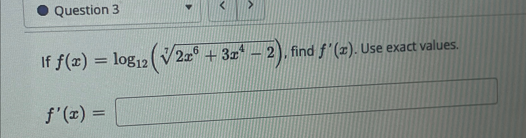 Solved Question 3If f(x)=log12(2x6+3x4-27), ﻿find f'(x). | Chegg.com