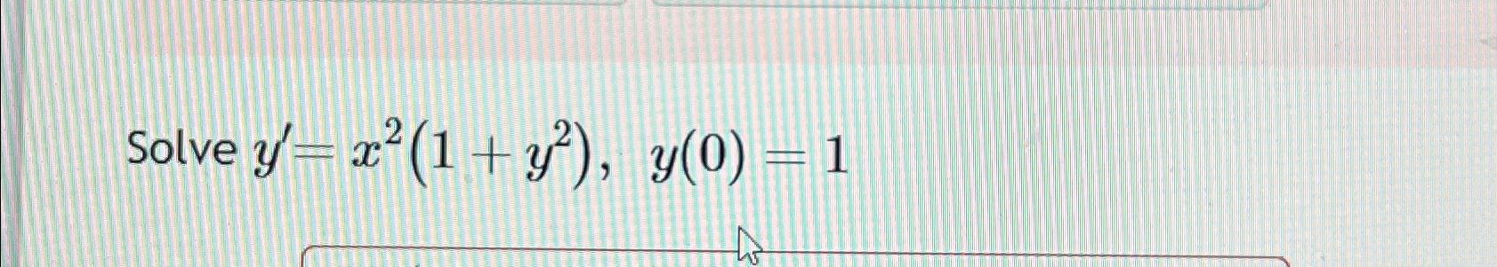 Solved Solve y'=x2(1+y2),y(0)=1 | Chegg.com