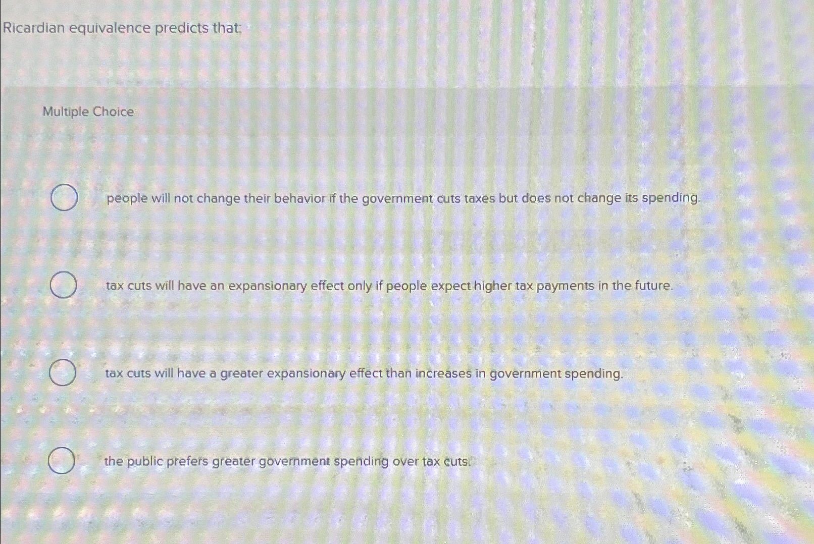 Solved Ricardian equivalence predicts that:Multiple | Chegg.com