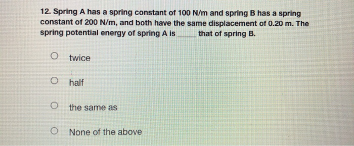 Solved 12. Spring A has a spring constant of 100 N/m and | Chegg.com