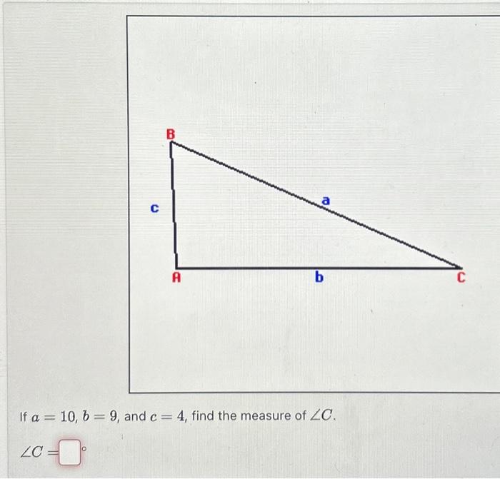 Solved If a = 10, b = 9, and c = 4, find the measure of | Chegg.com