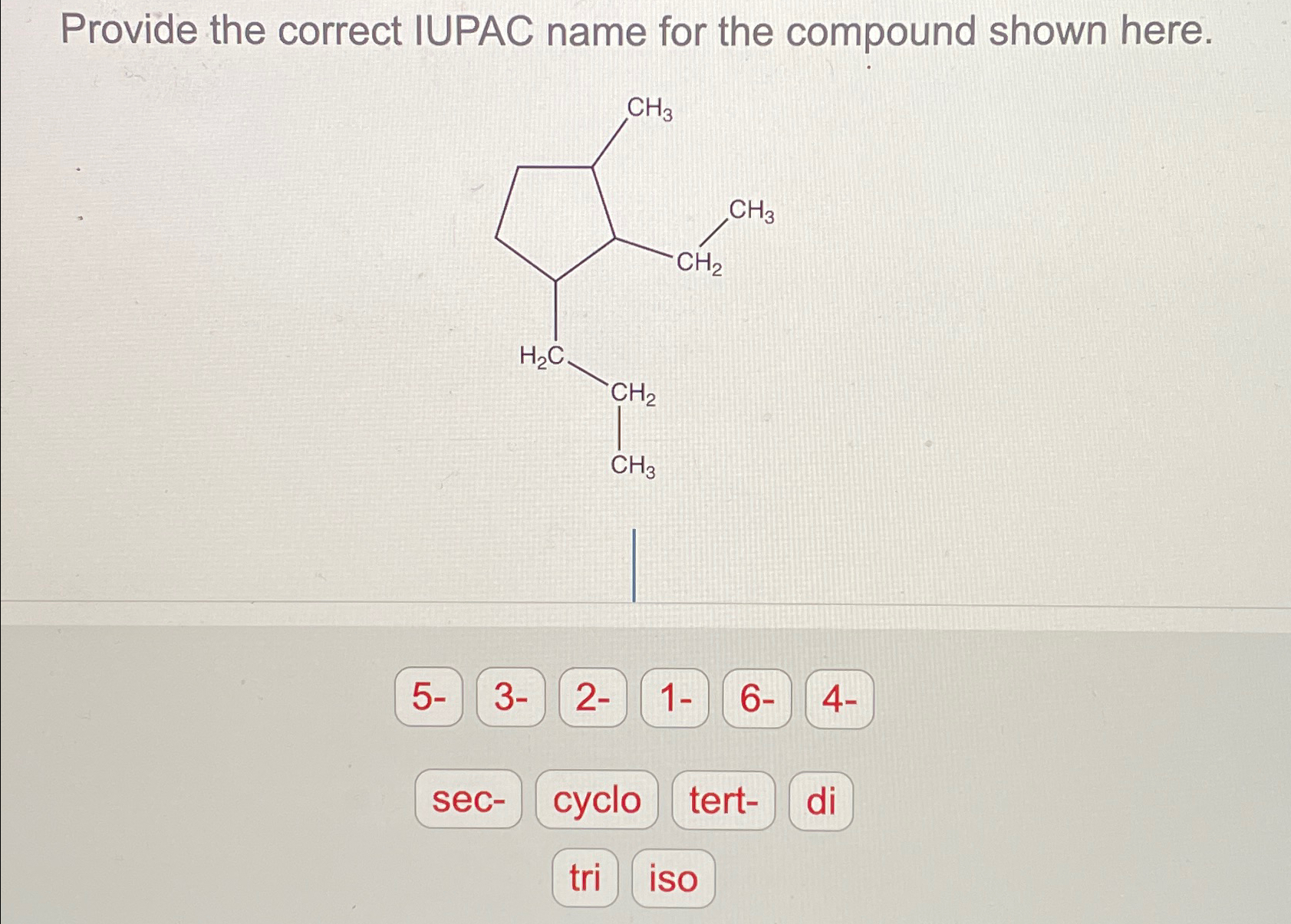 Solved Provide the correct IUPAC name for the compound shown | Chegg.com