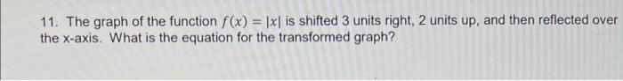 Solved 11. The graph of the function f(x)=∣x∣ is shifted 3 | Chegg.com
