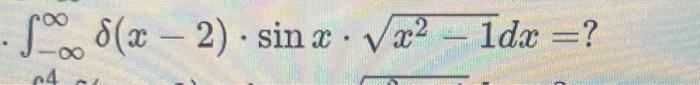 Solved ∫−∞∞δ(x−2)⋅sinx⋅x2−1dx=? | Chegg.com