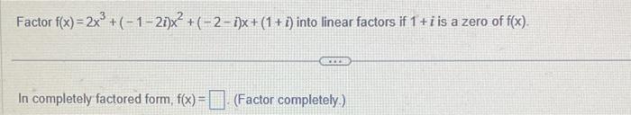 Solved Factor f(x)=2x3+(−1−2i)x2+(−2−i)x+(1+i) into linear | Chegg.com