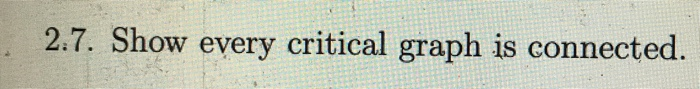 2.7. Show every critical graph is connected. A | Chegg.com