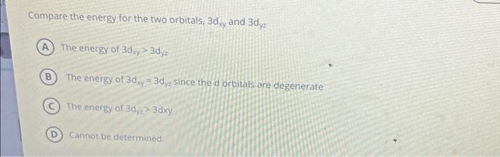 Solved Compare the energy for the two orbitals, 3dxy and | Chegg.com