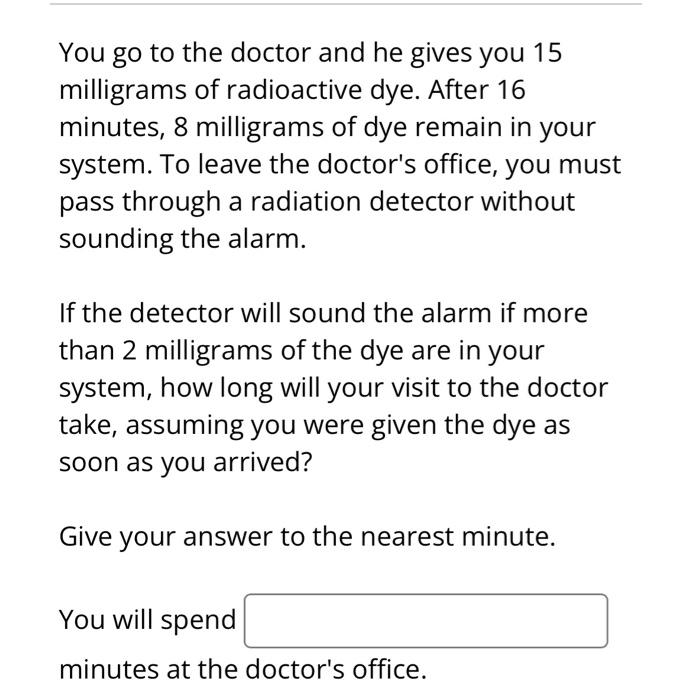 Solved You go to the doctor and he gives you 15 milligrams | Chegg.com