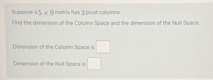 Solved Suppose a 5×9 matrix has 3 pivot columns. Find the | Chegg.com