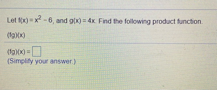 Solved Let f(x)= x2 - 6, and g(x) = 4x. Find the following | Chegg.com