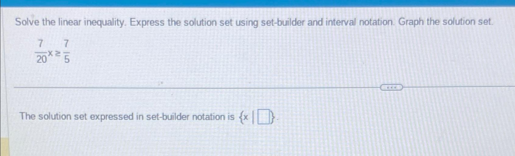 Solved Solve the linear inequality. Express the solution set | Chegg.com