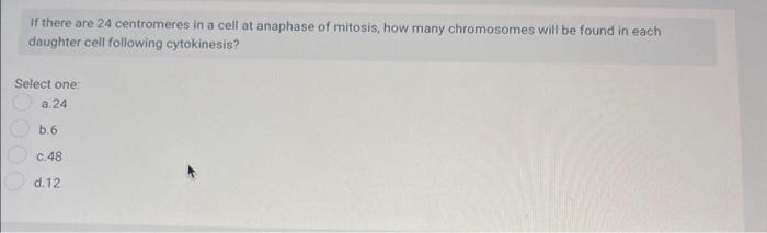 Solved If there are 24 centromeres in a cell at anaphase of | Chegg.com