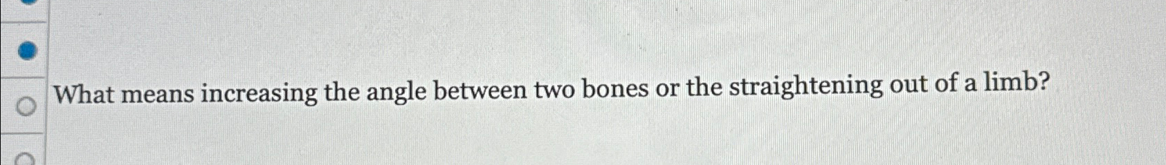 Solved What means increasing the angle between two bones or | Chegg.com