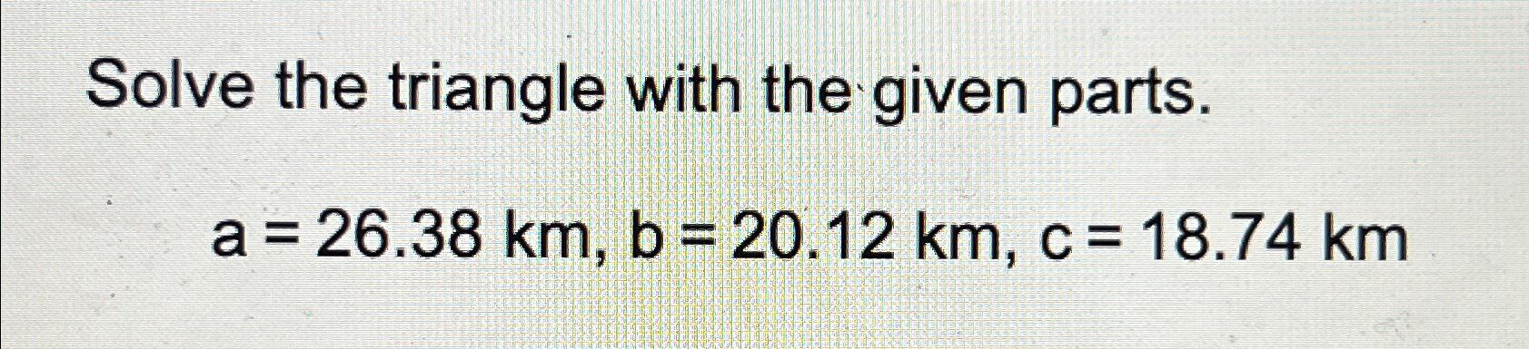 Solved Solve the triangle with the given | Chegg.com