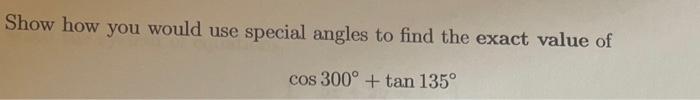 Solved Show how you would use special angles to find the | Chegg.com