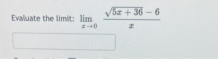 Solved Evaluate the limit: limx→0x5x+36−6 | Chegg.com