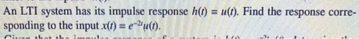 Solved An LTI system has its impulse response h(t)=u(t). | Chegg.com