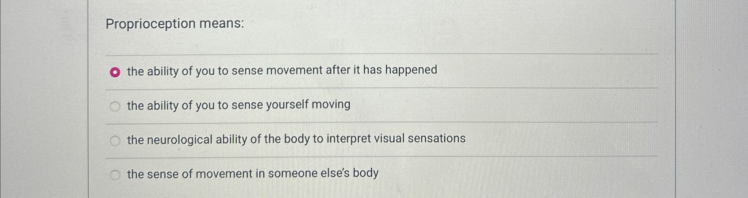 Solved Proprioception means:the ability of you to sense | Chegg.com