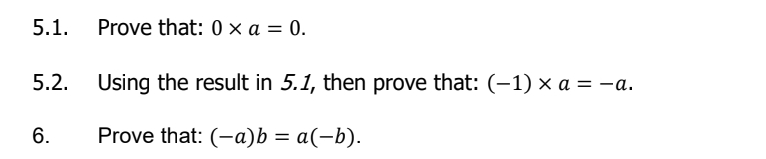 Solved 5.1. ﻿Prove that: 0×a=0.5.2. ﻿Using the result in | Chegg.com