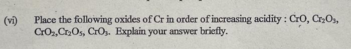 (vi) Place the following oxides of Cr in order of | Chegg.com