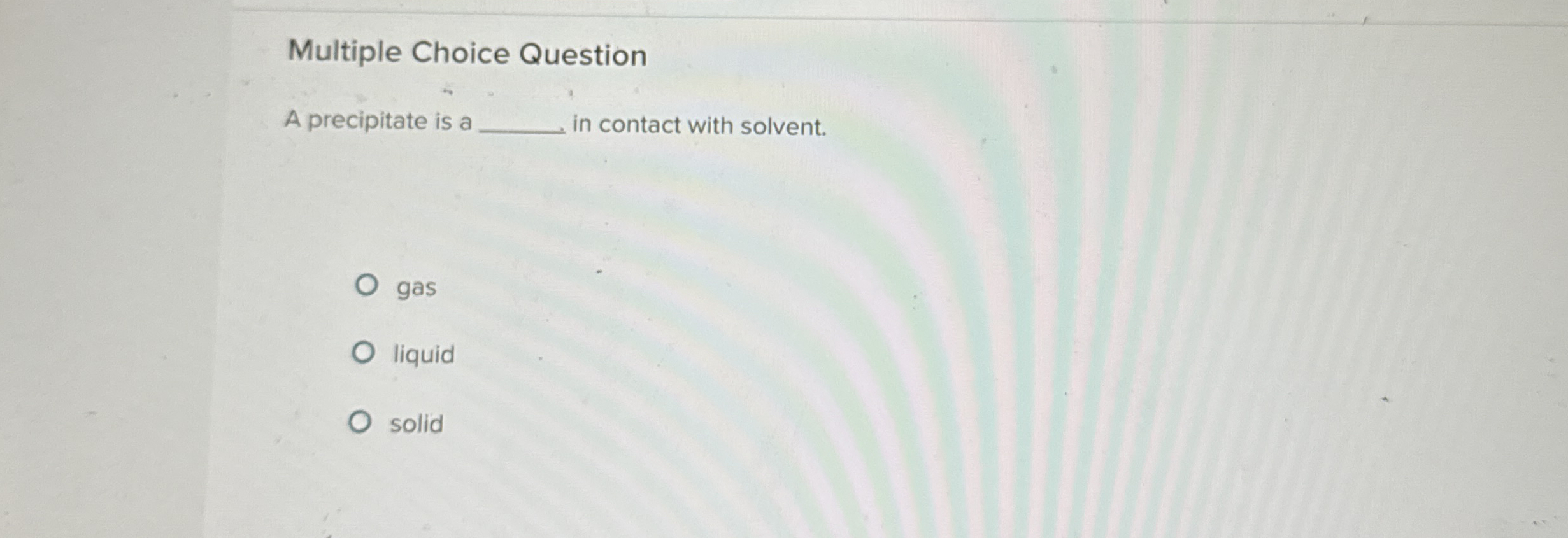 Solved Multiple Choice QuestionA precipitate is a ﻿in | Chegg.com