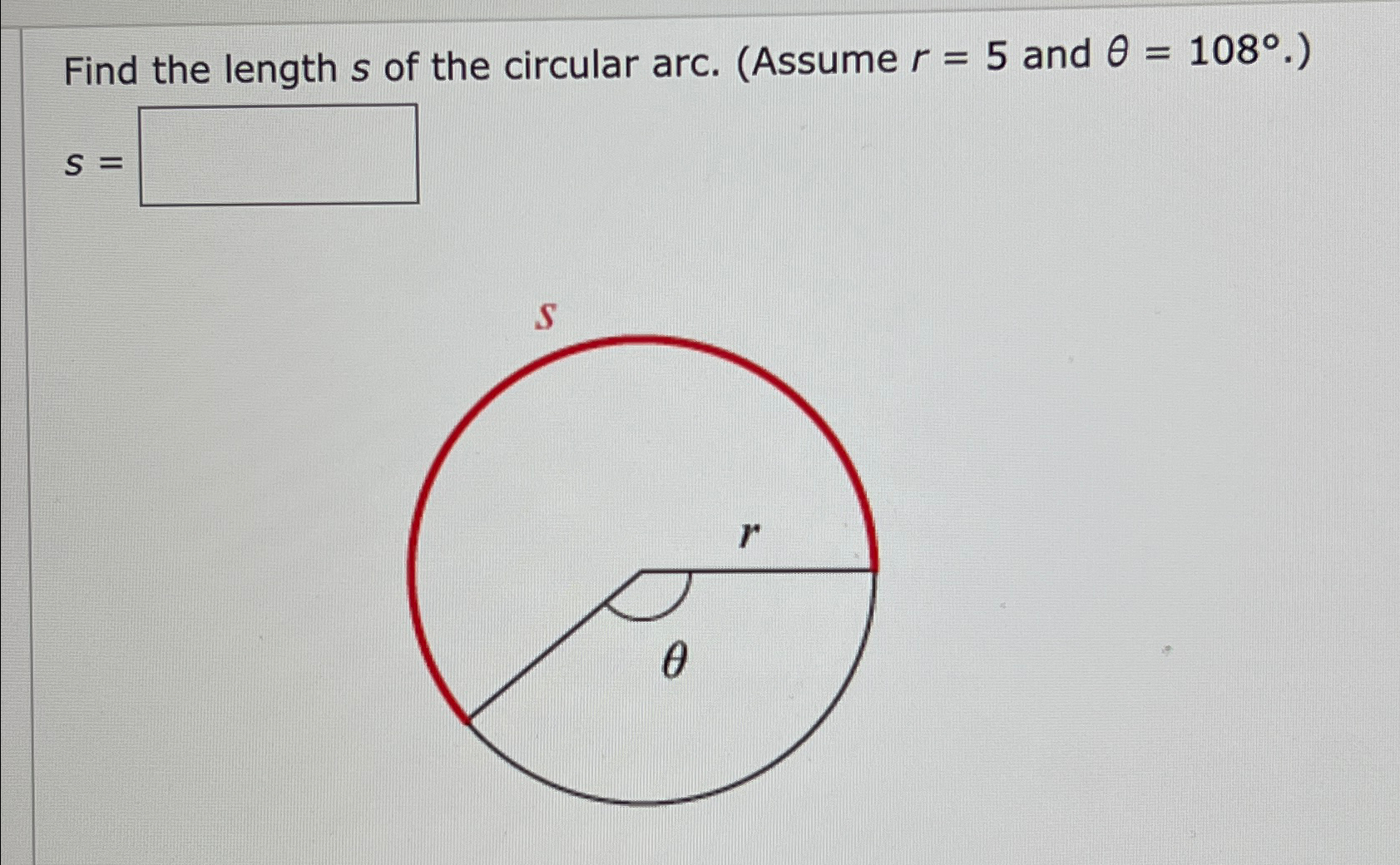 Solved Find the length s ﻿of the circular arc. (Assume r=5 | Chegg.com
