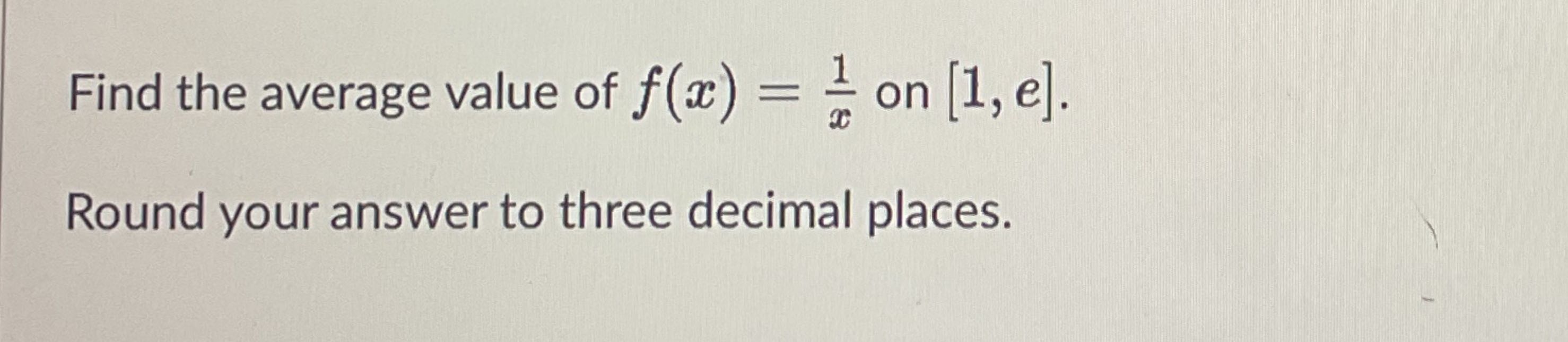 Solved Find the average value of f(x)=1x ﻿on 1,e.Round your | Chegg.com