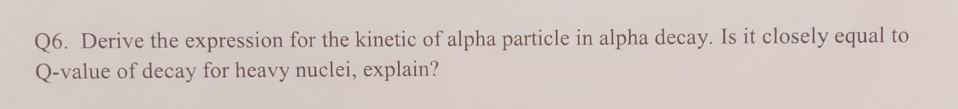 Solved Q6. Derive the expression for the kinetic of alpha | Chegg.com
