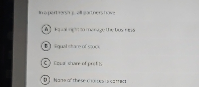 Solved In a partnership, all partners haveEqual right to | Chegg.com