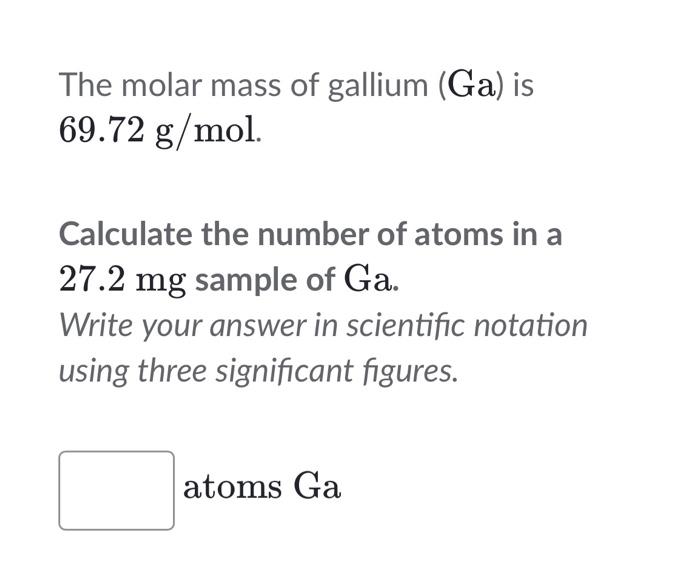 Solved The molar mass of gallium (Ga) is 69.72 g/mol. | Chegg.com