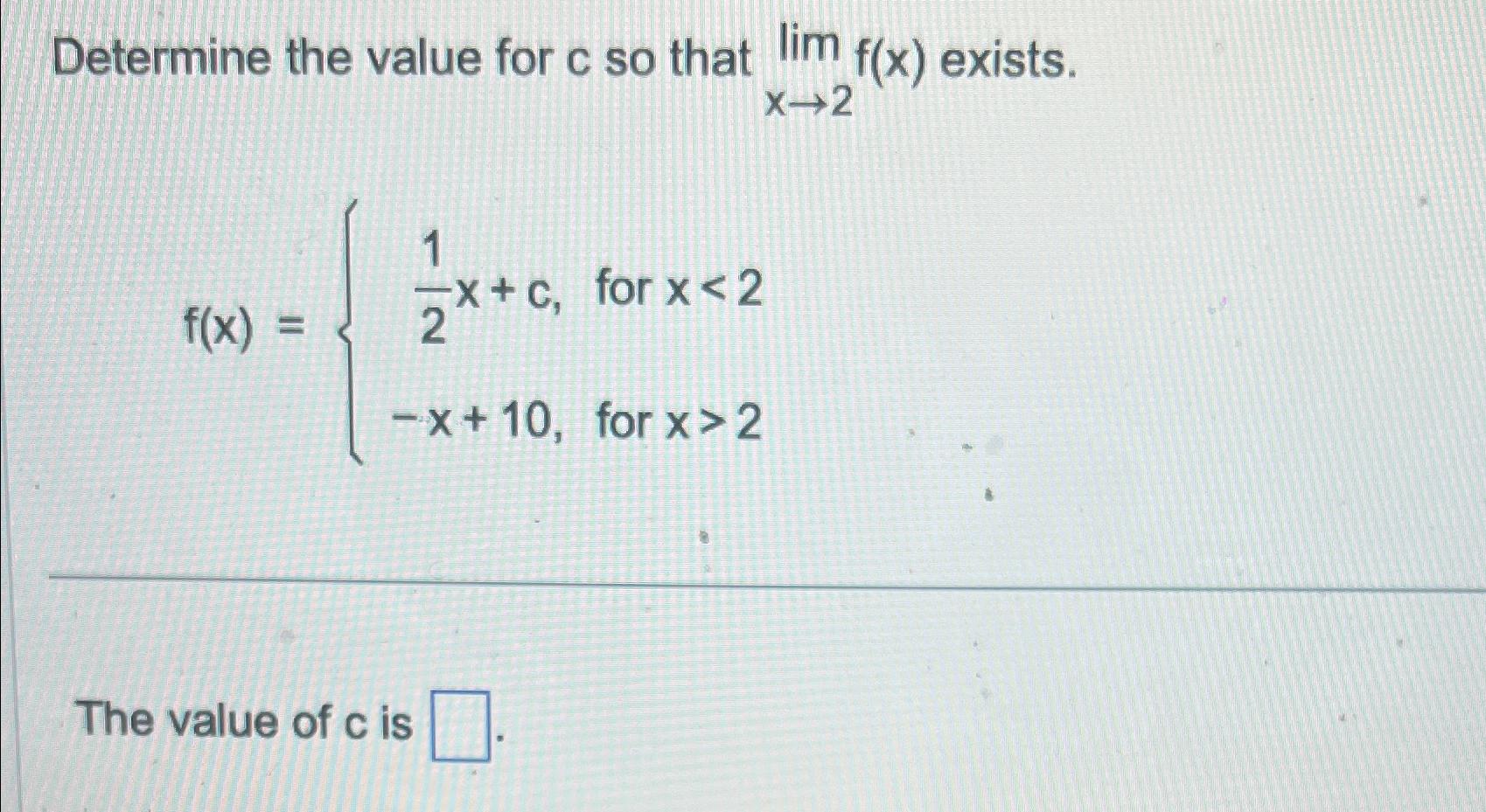 Solved Determine the value for c ﻿so that limx→2f(x) | Chegg.com