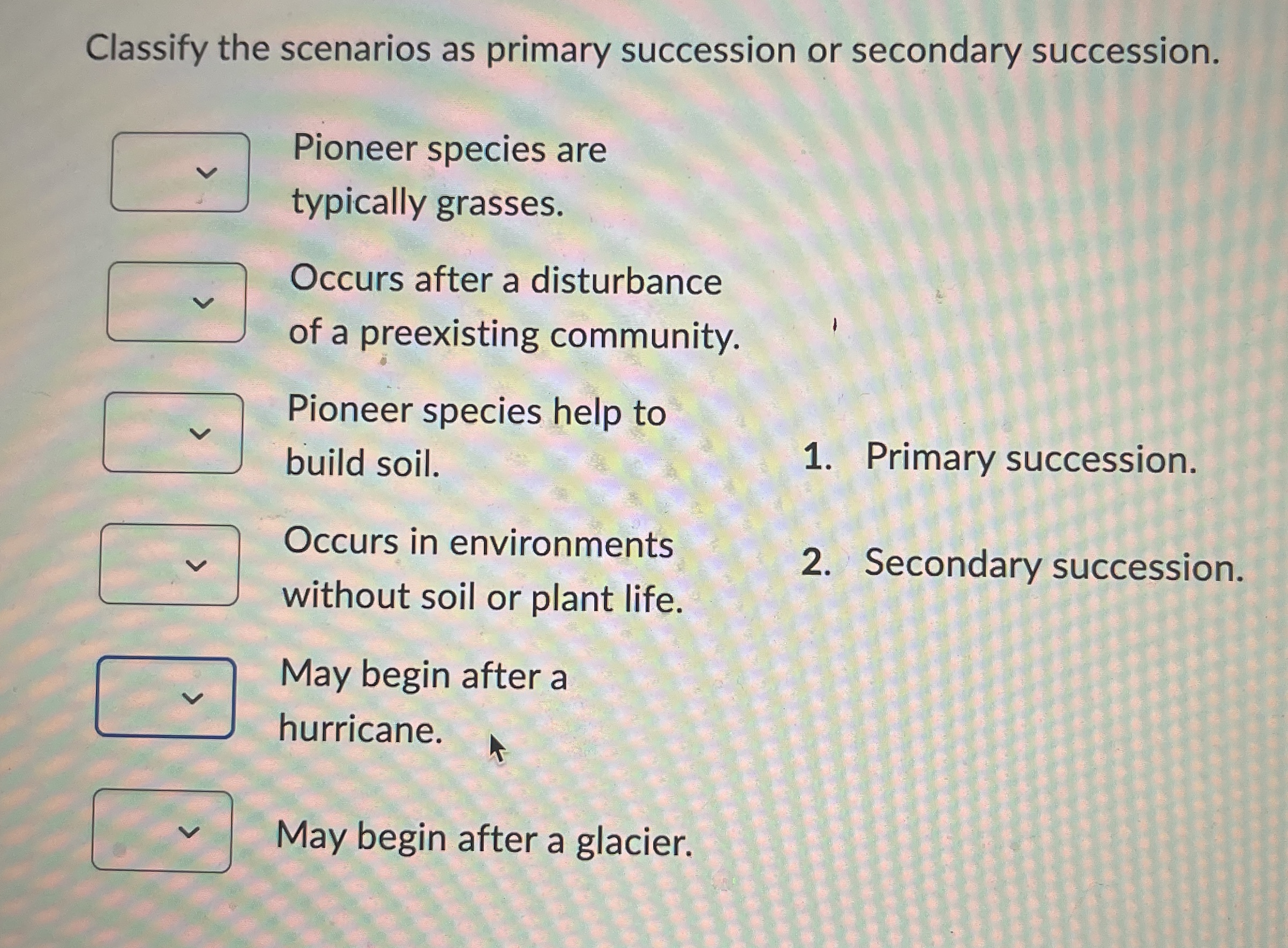 Solved Classify the scenarios as primary succession or | Chegg.com