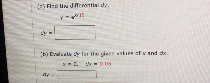 Solved (a) Find the differential dy. y = eX/10 dy = (b) | Chegg.com