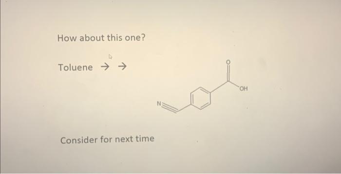 Solved How about this one? Toluene →→ Consider for next time | Chegg.com