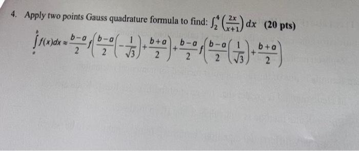 Solved 4. Apply two points Gauss quadrature formula to find: | Chegg.com