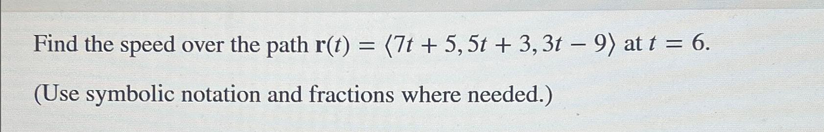 Solved Find the speed over the path r(t)=(:7t+5,5t+3,3t-9:) | Chegg.com