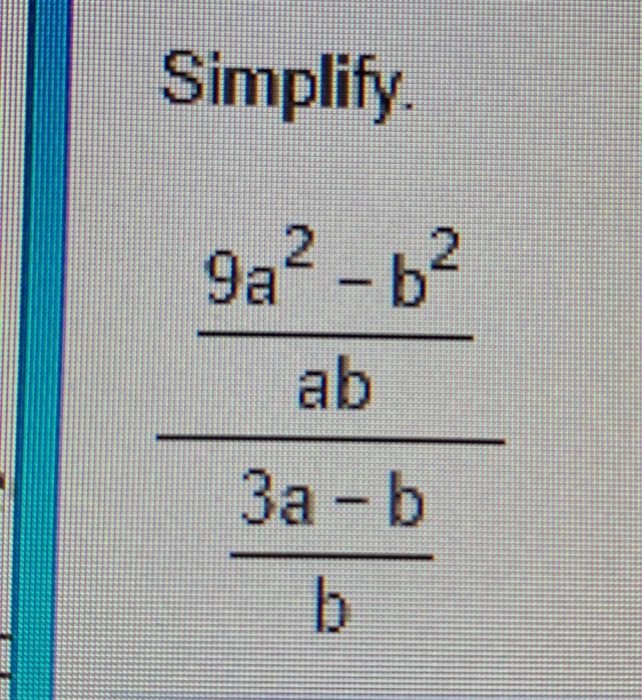 Solved Simplify. 9a2-b2 ab За - b b | Chegg.com