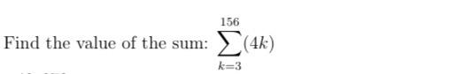 Solved 156 Find the value of the sum: (4k) k=3 | Chegg.com
