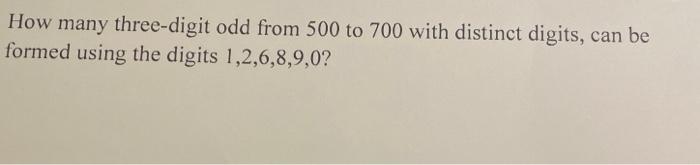 Solved How many three-digit odd from 500 to 700 with | Chegg.com