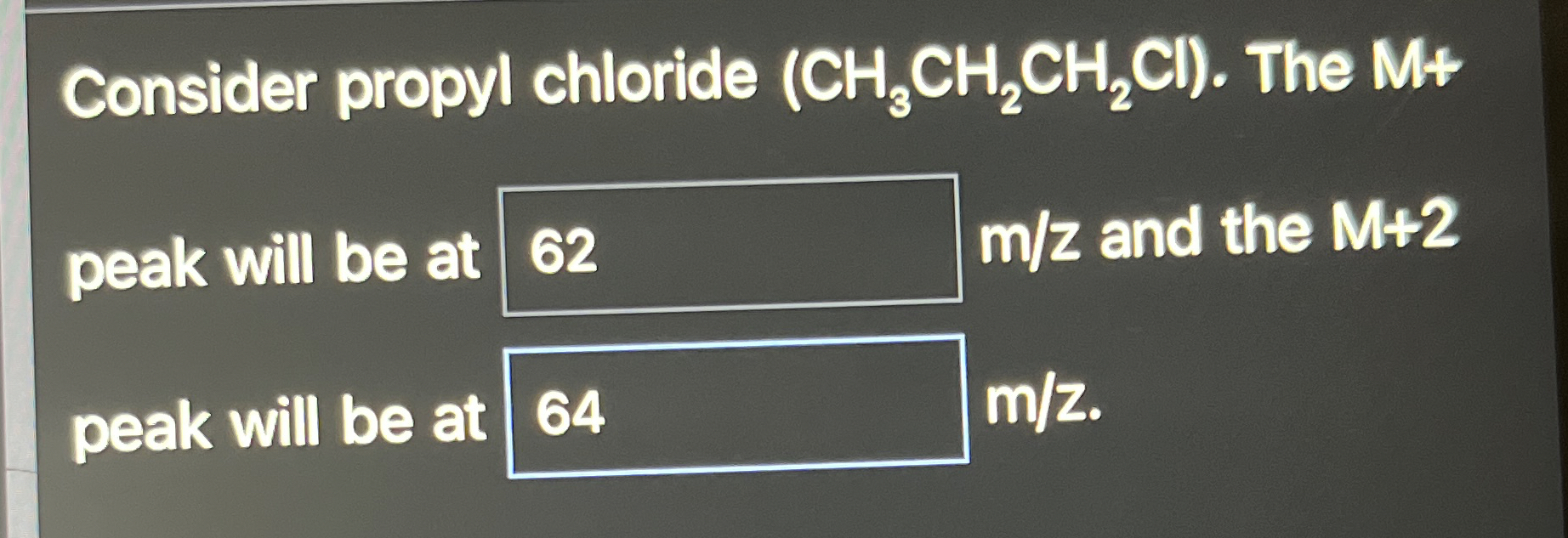 Solved Consider propyl chloride (CH3CH2CH2Cl). ﻿The M+peak | Chegg.com