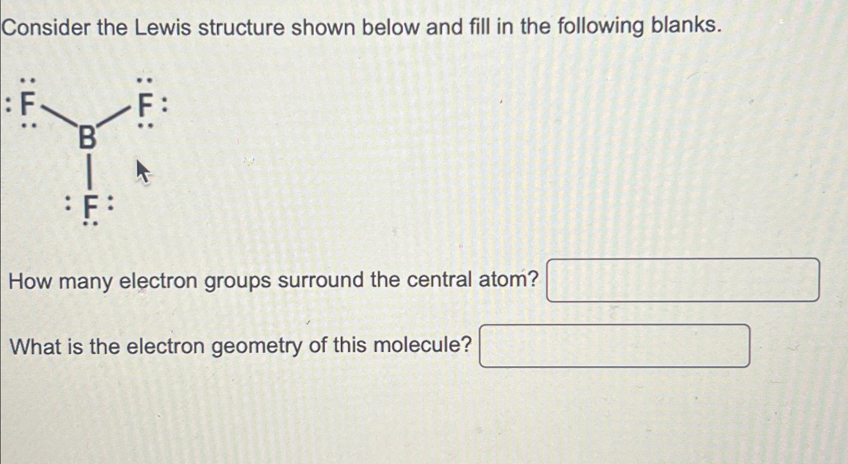 Solved Consider the Lewis structure shown below and fill in | Chegg.com